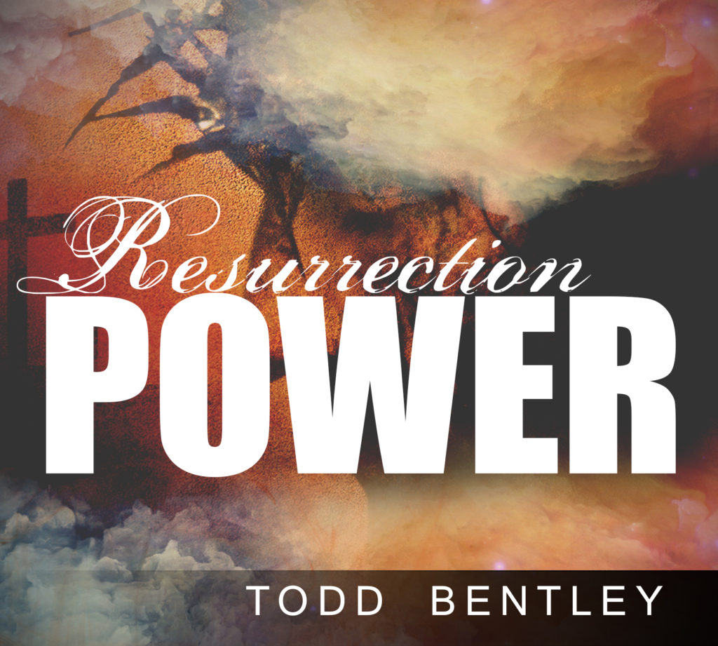Resurrection Power - Todd Bentley Resources