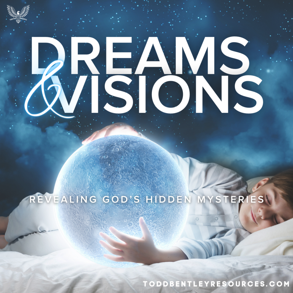 Dreams and Visions - Revealing God’s Hidden Mysteries - Todd Bentley Resources